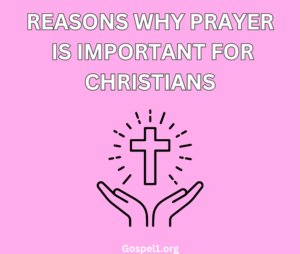 10 Reasons Why Prayer is Important for Christians - Gospel1.org